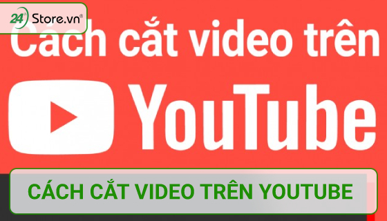 Hướng dẫn cách cắt video trên YouTube đơn giản SIÊU NÉT