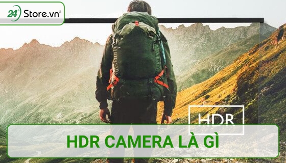 HDR Camera là gì? Tác dụng TUYỆT VỜI của HDR Camera