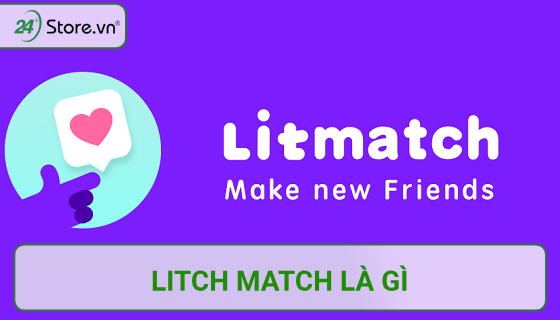 Litch match là gì? cách đăng nhập ứng dụng kết bạn MIỄN PHÍ