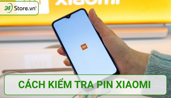 Hướng dẫn kiểm tra pin Xiaomi mới hoặc cũ NHANH CHÓNG