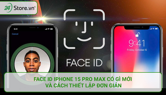 Face ID iPhone 15 Pro Max có gì MỚI và cách thiết lập ĐƠN GIẢN