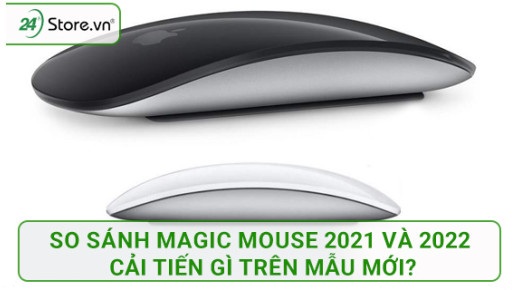 So Sánh Magic Mouse 2021 và 2022: Cải tiến gì trên mẫu MỚI?