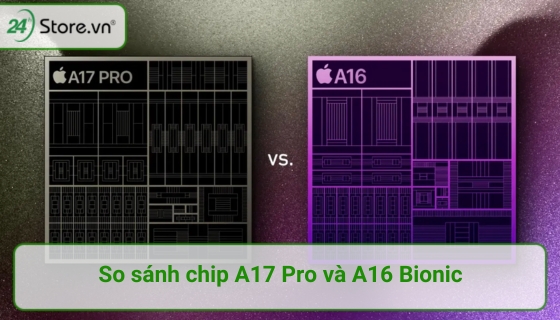 So Sánh Chip A17 Pro và A16 Bionic: Hiệu Suất, Tốc Độ và Tính Năng
