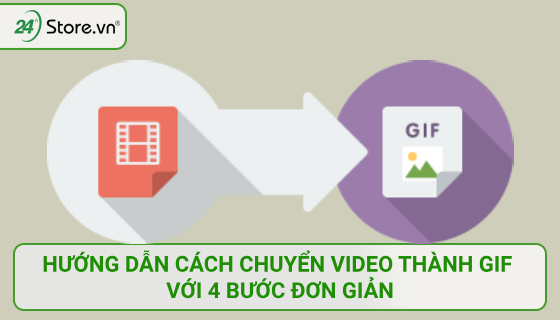 Hướng dẫn cách chuyển video thành gif với 4 bước ĐƠN GIẢN