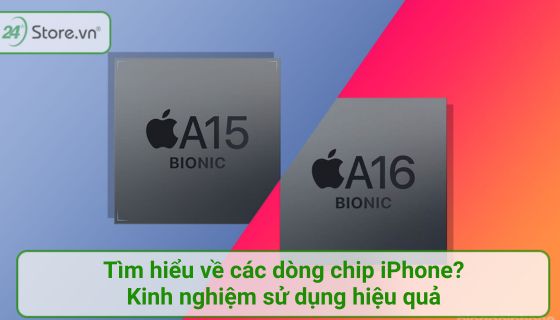 Tìm hiểu về các dòng chip iPhone? Kinh nghiệm sử dụng hiệu quả