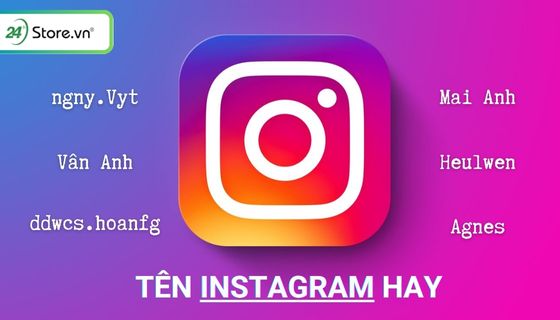 101+ Tên Instagram HAY, độc đáo, cực ý nghĩa cho nam và nữ